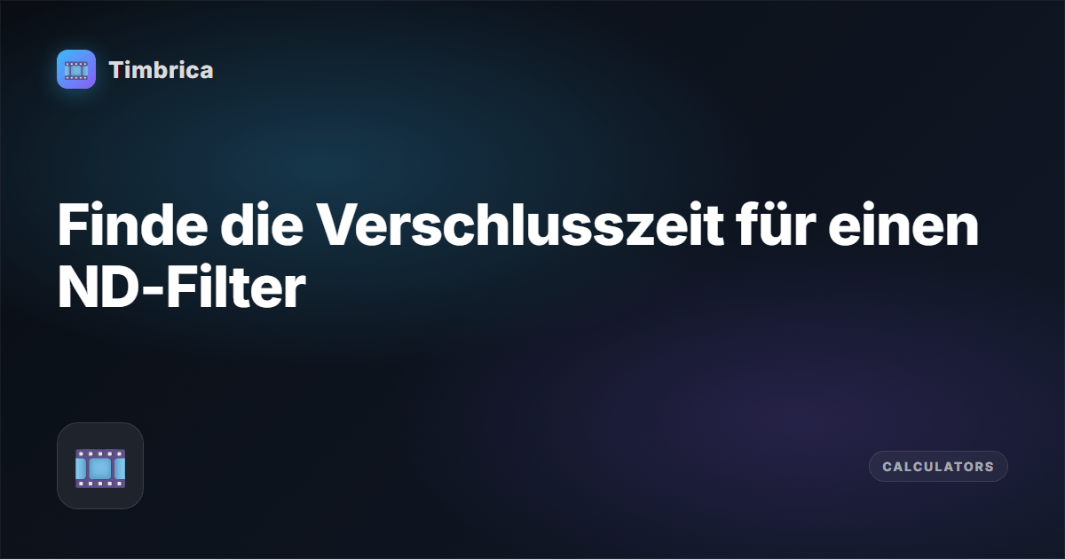 ND-Filter-Rechner — Belichtung | Timbrica