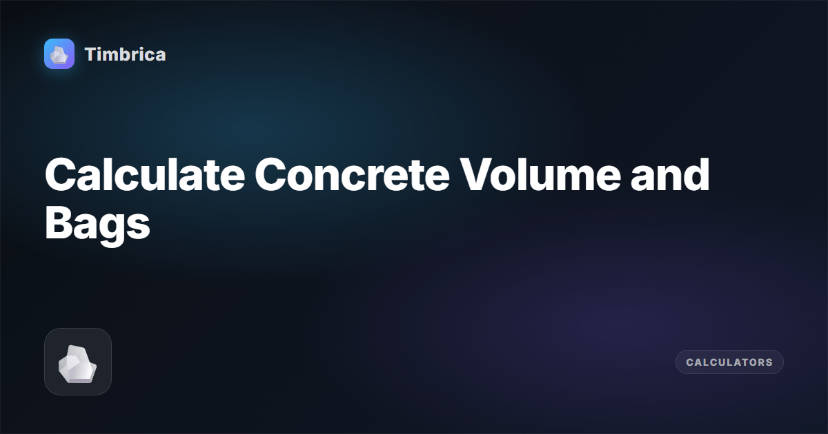 Concrete Calculator — Volume & Bags | Timbrica