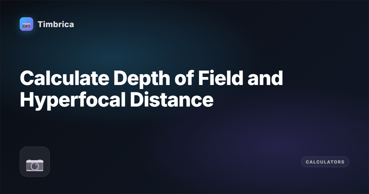 Depth of Field Calculator | Timbrica