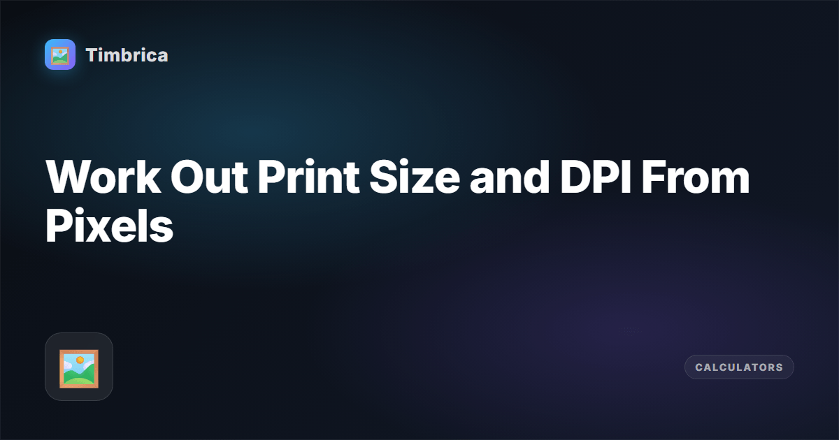 Print Size Calculator — DPI & Size | Timbrica