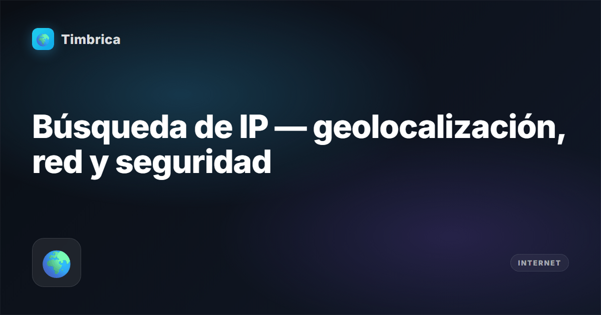 Búsqueda de IP — Geolocalización y comprobación de VPN | Timbrica