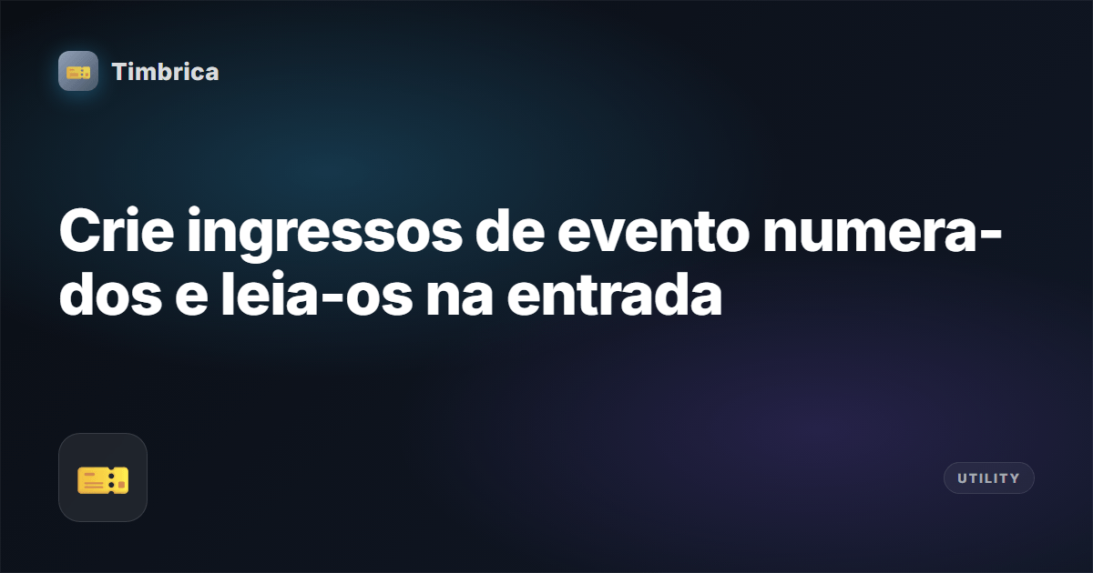 Gerador e Leitor de Ingressos | Timbrica